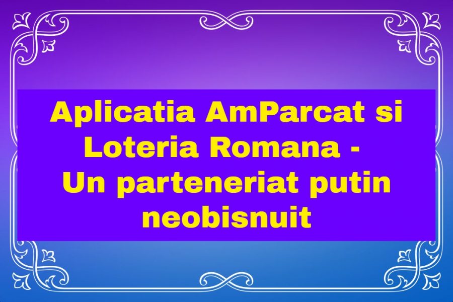 Aplicatia AmParcat si Loteria Romana