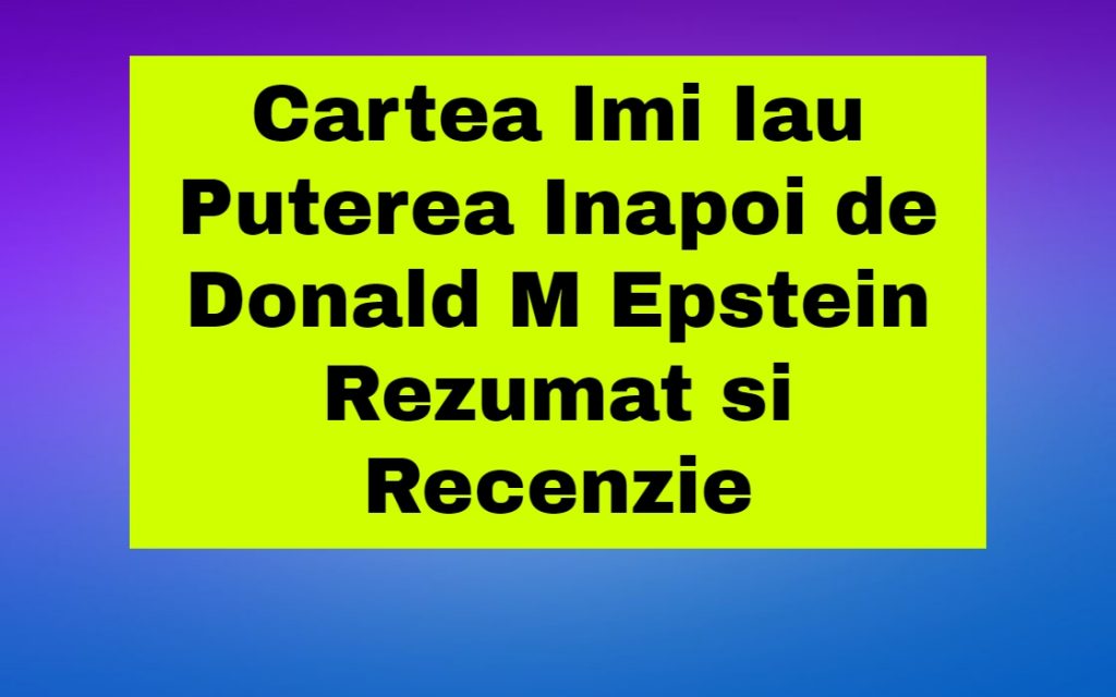 Cartea Imi Iau Puterea Inapoi de Donald M Epstein Rezumat si Recenzie