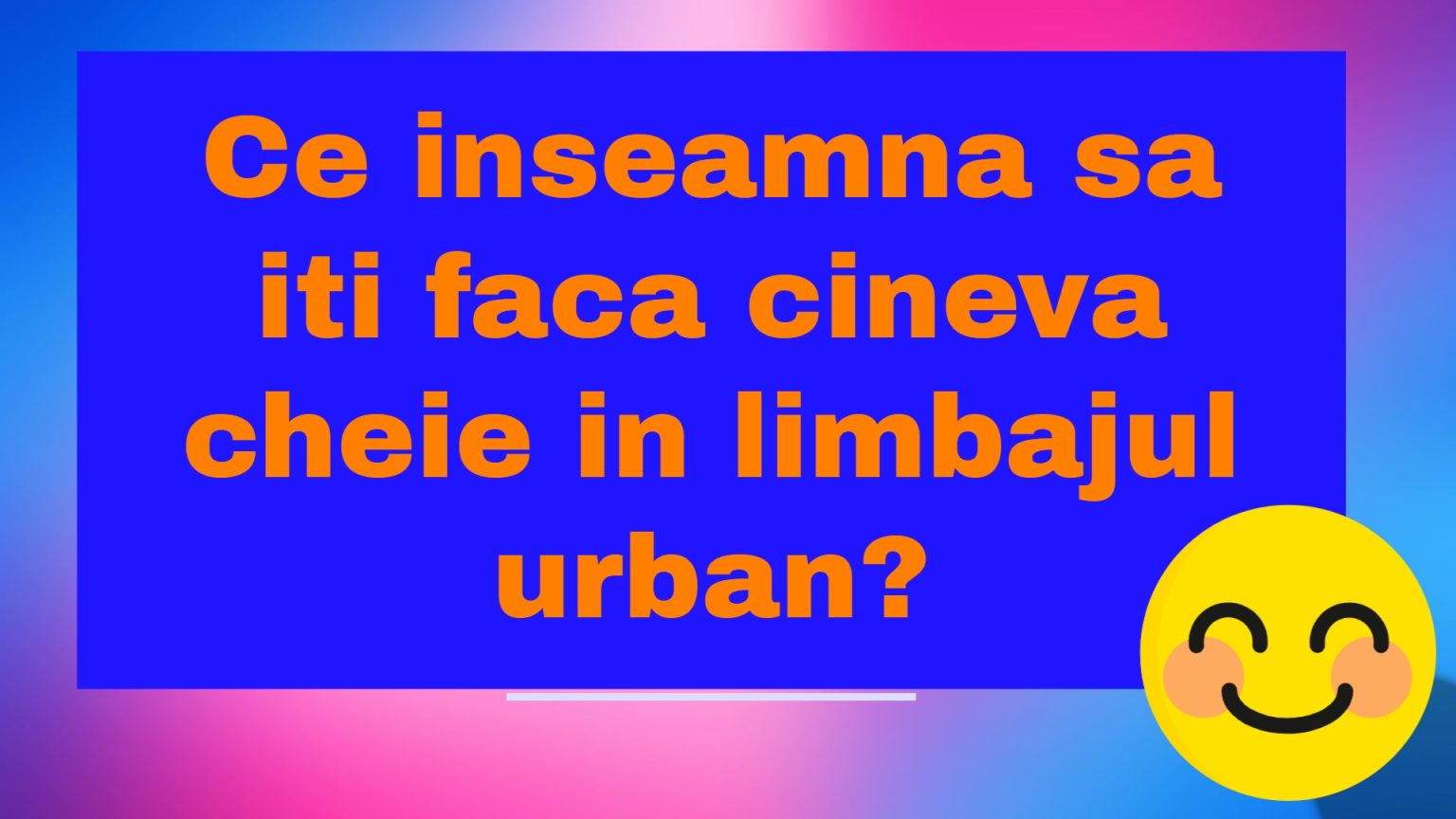 Ce inseamna sa iti faca cineva cheie in limbajul urban?